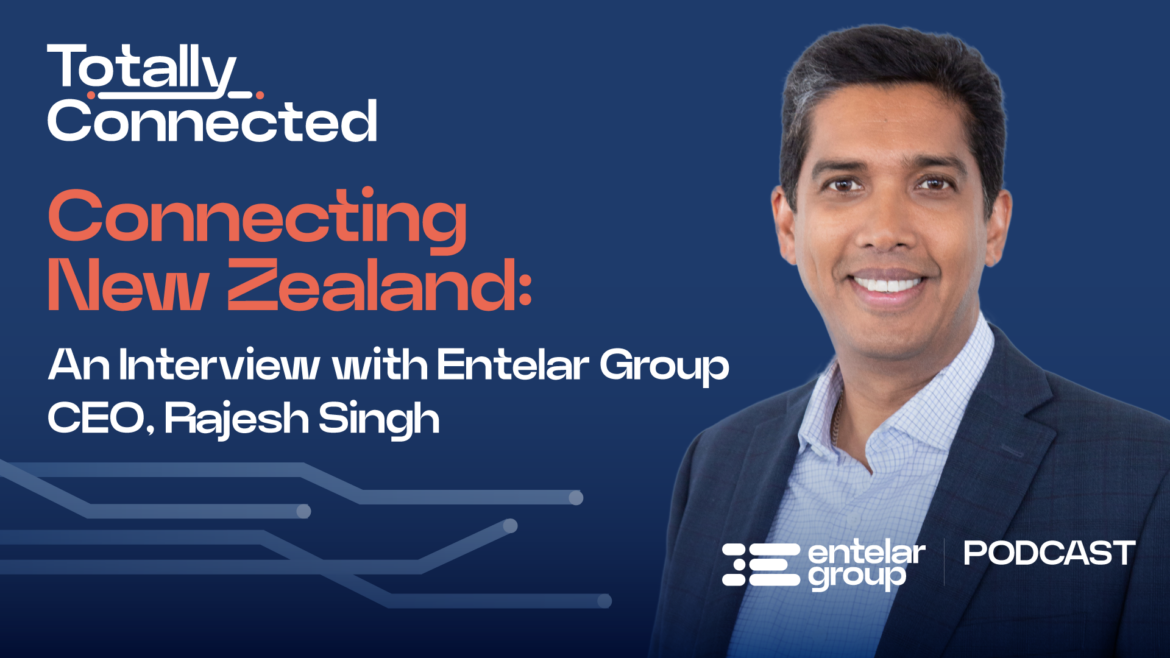 Connecting New Zealand: An Interview with Entelar Group CEO, Rajesh ...